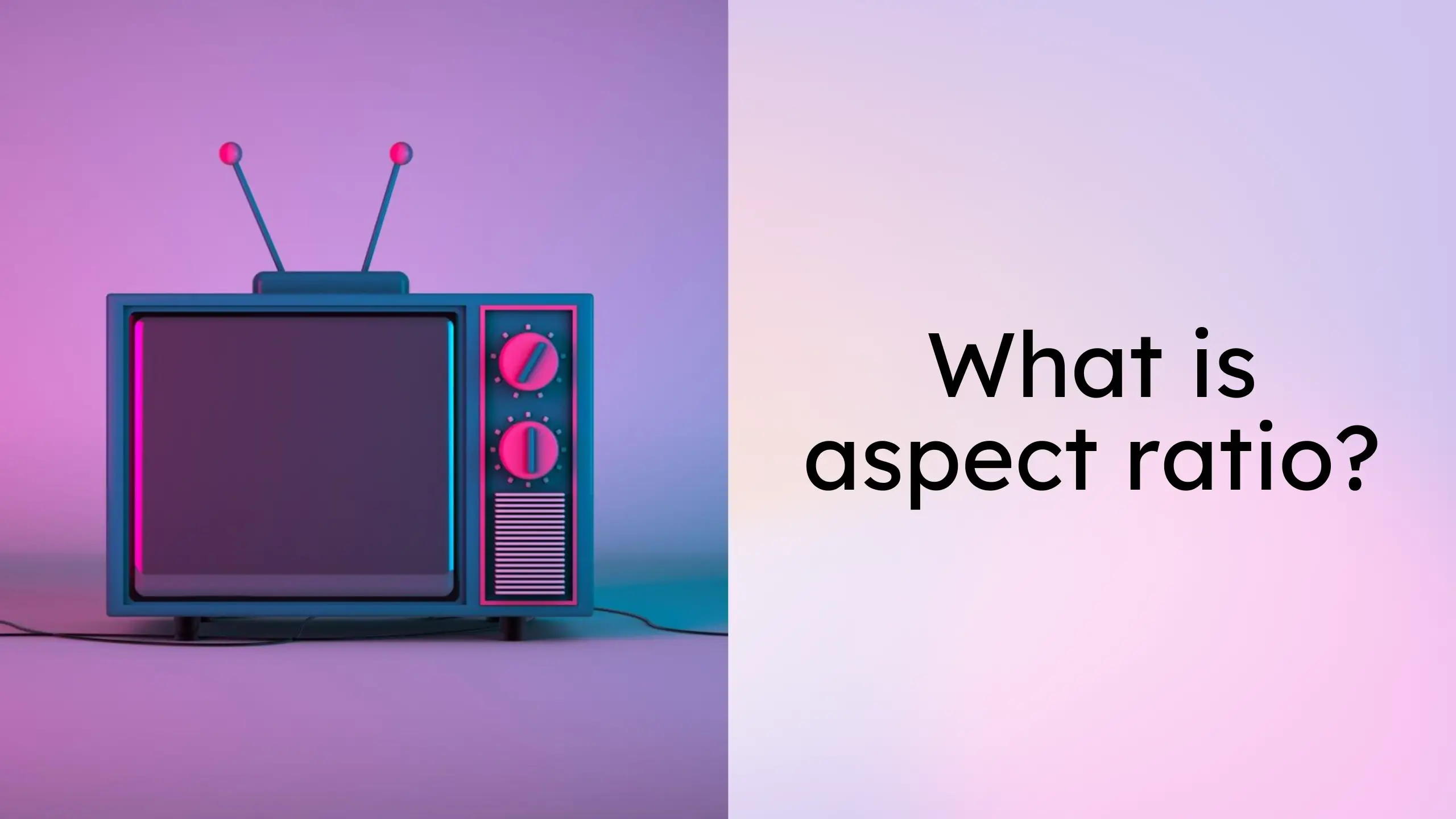 What Is Aspect Ratio? 21:9, 16:9, 4:3 (Ratio Calculator)